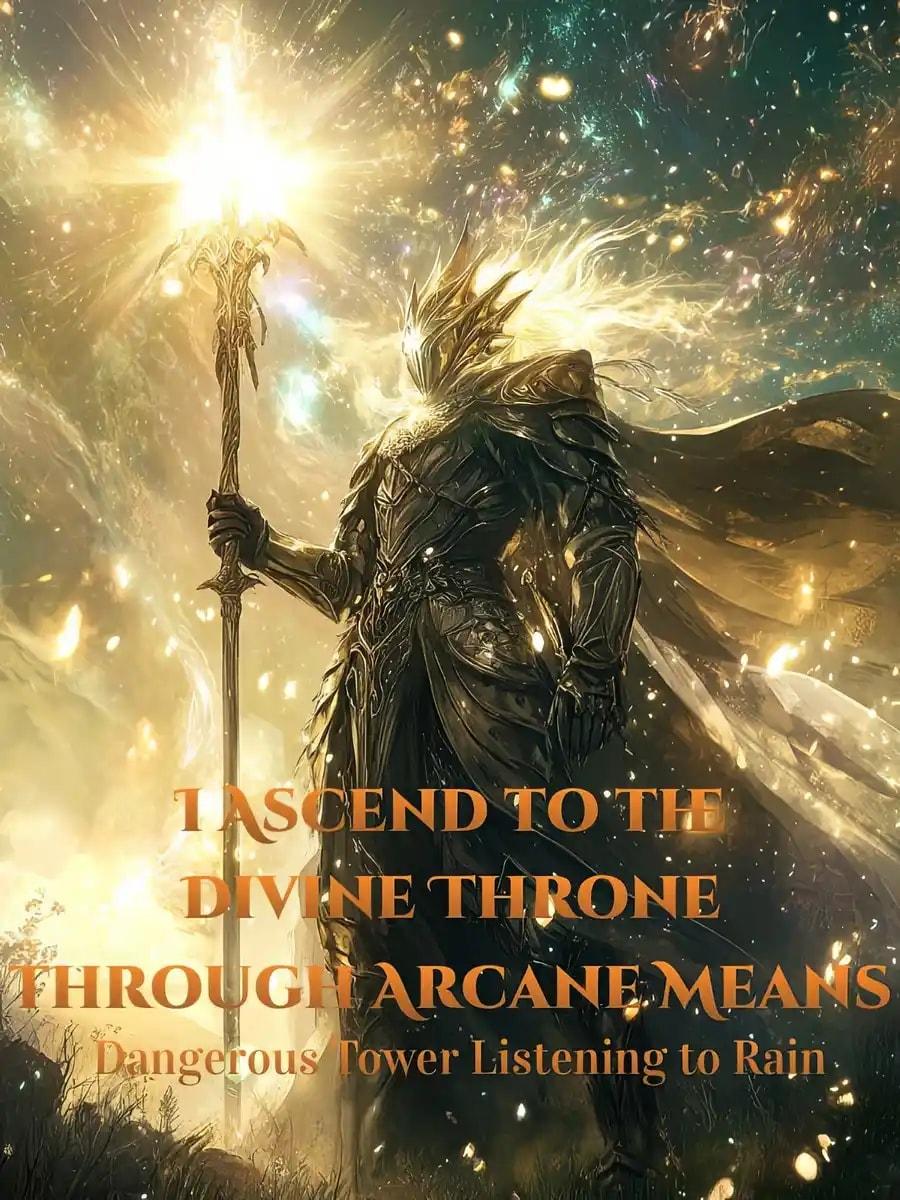 I Ascend to the Divine Throne through Arcane Means Novel - Synopsis ...